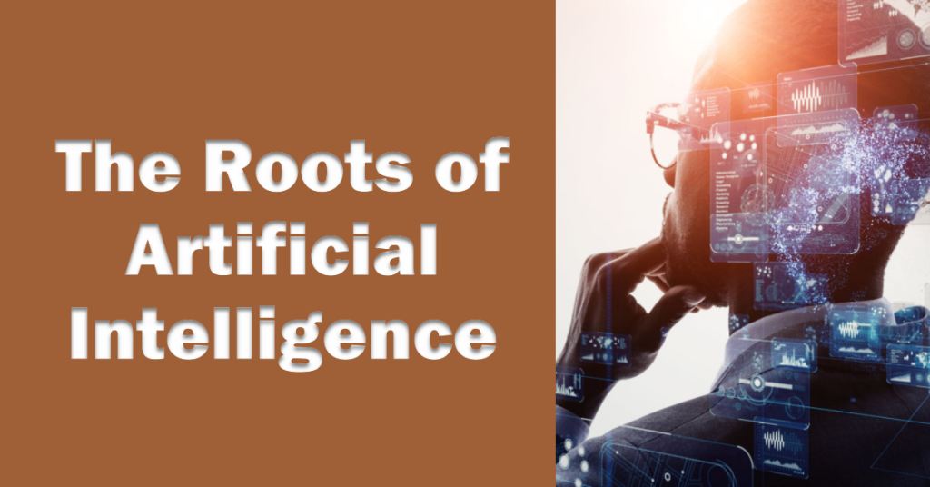 The Roots of Artificial Intelligence: A Deep Dive into Its Origins