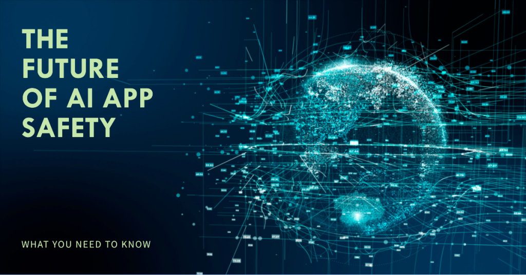 The Future of AI App Safety: What You Need to Know