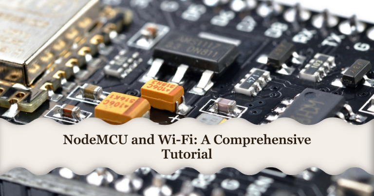 NodeMCU and Wi-Fi: A Comprehensive Tutorial