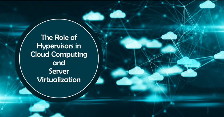 The Role of Hypervisors in Cloud Computing and Server Virtualization