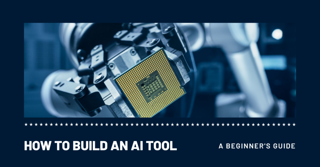 How to Build an AI Tool: A Beginner's Guide