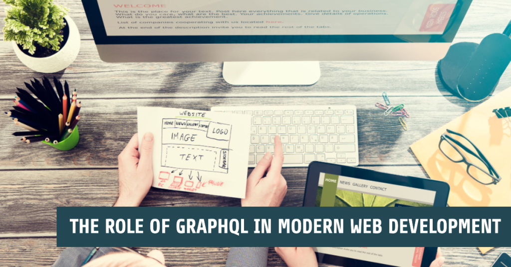 The Role of GraphQL in Modern Web Development