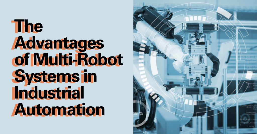 The Advantages of Multi-Robot Systems in Industrial Automation