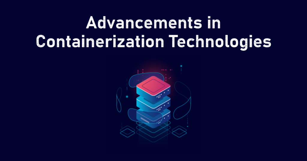 Advancements In Containerization Technologies Beyond Docker
