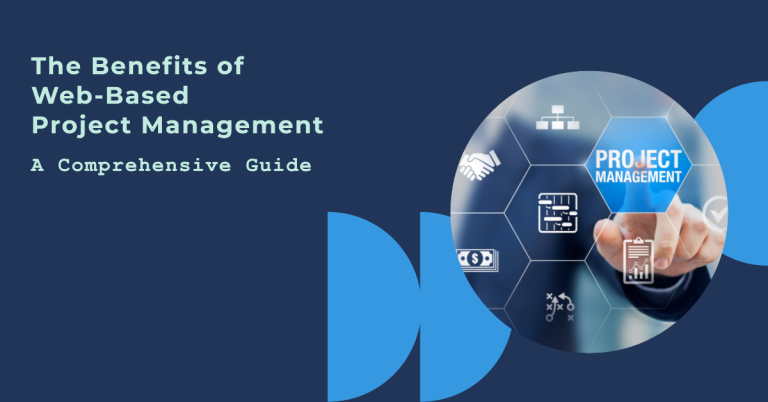 The Benefits of Web-Based Project Management: A Comprehensive Guide