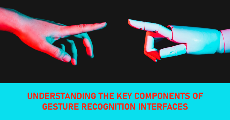 Understanding The Key Components Of Gesture Recognition Interfaces