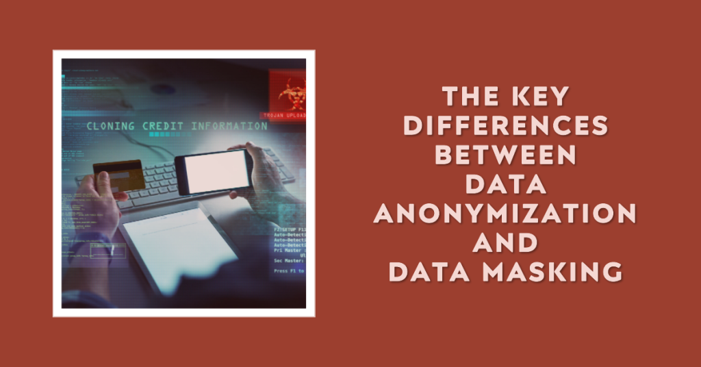 The Key Differences Between Data Anonymization and Data Masking