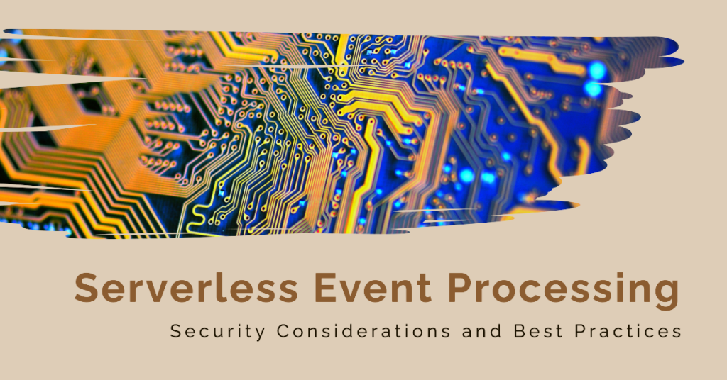 Serverless Event Processing: Security Considerations and Best Practices